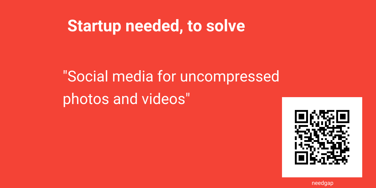 Social media for uncompressed photos and videos | needgap